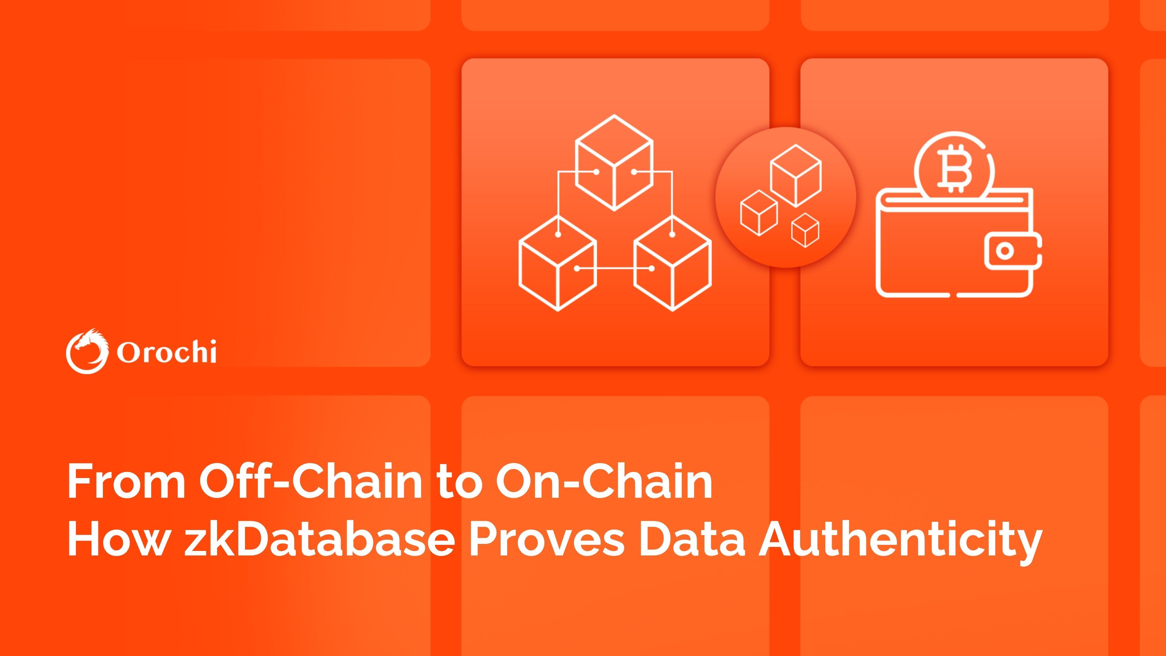 From Off-Chain to On-Chain: How zkDatabase Proves Data Authenticity | Orochi Network