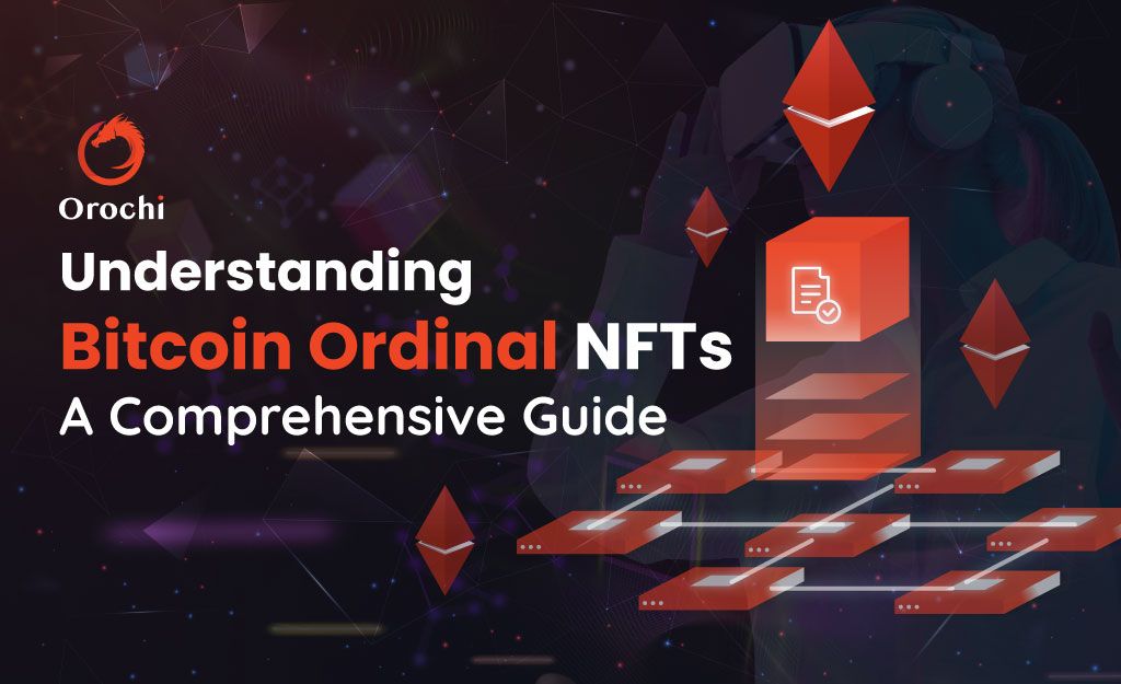 Understanding Bitcoin Ordinal NFTs: A Comprehensive Guide | Orochi Network